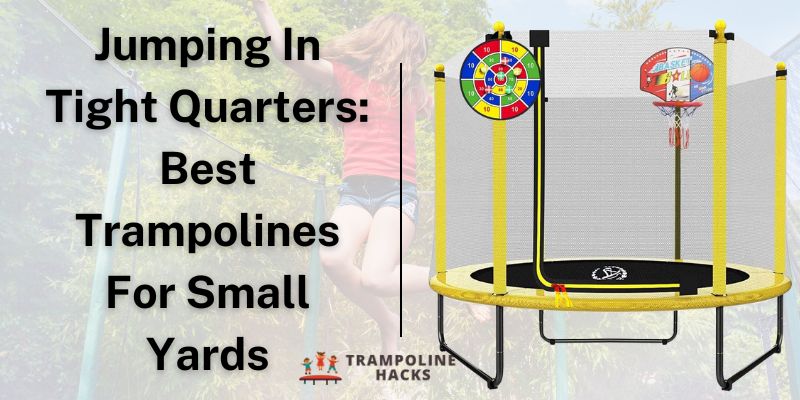 Best Trampolines for Small Yards: Jumping In Tight Quarters